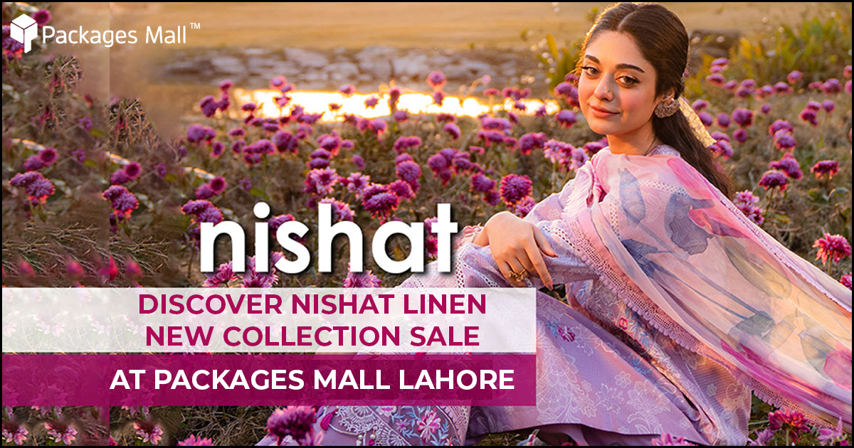 Discover Nishat Linen New Collection Sale at Packages Mall